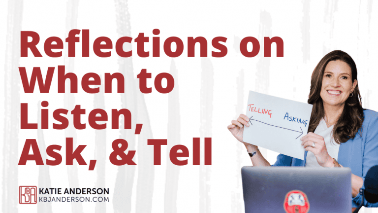 Reflections on When to Listen, Ask, & Tell - Katie Anderson