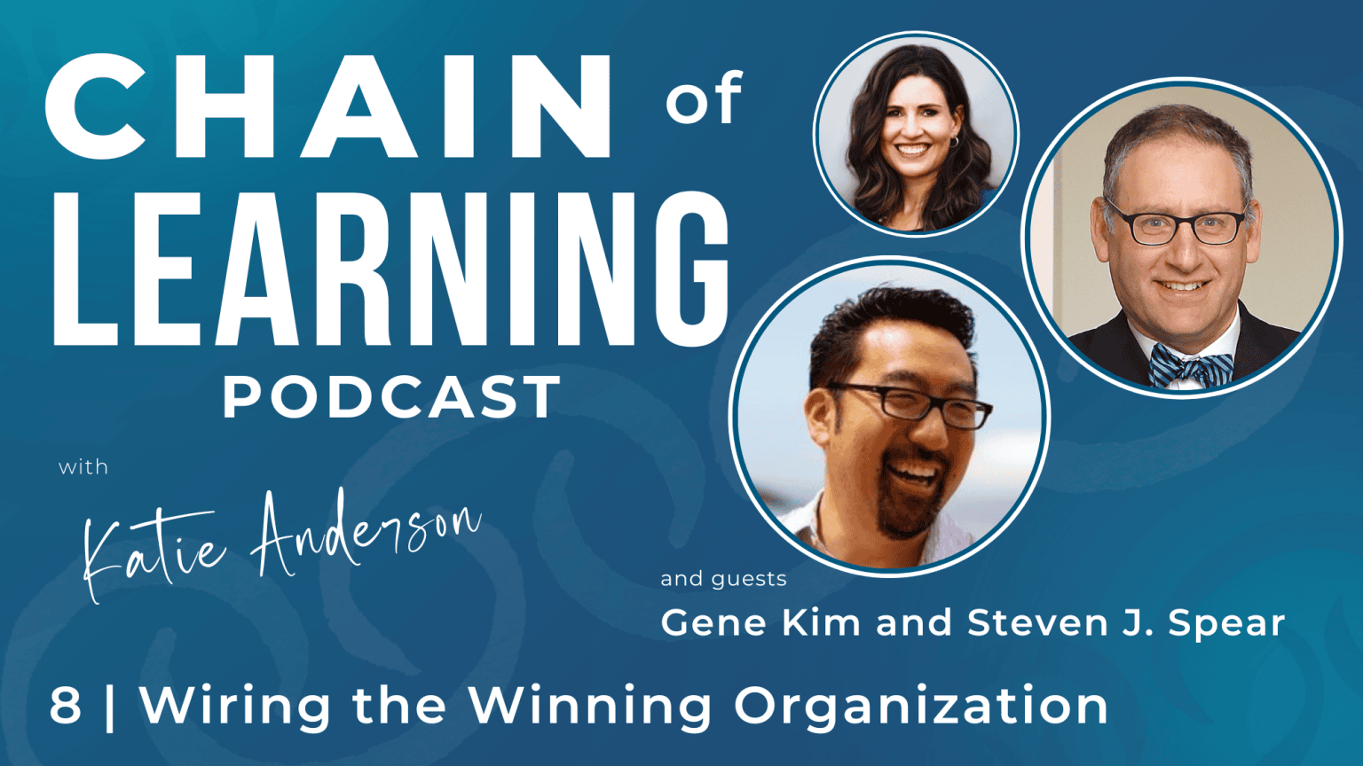 8 | Wiring the Winning Organization with Gene Kim and Steven Spear - Katie Anderson