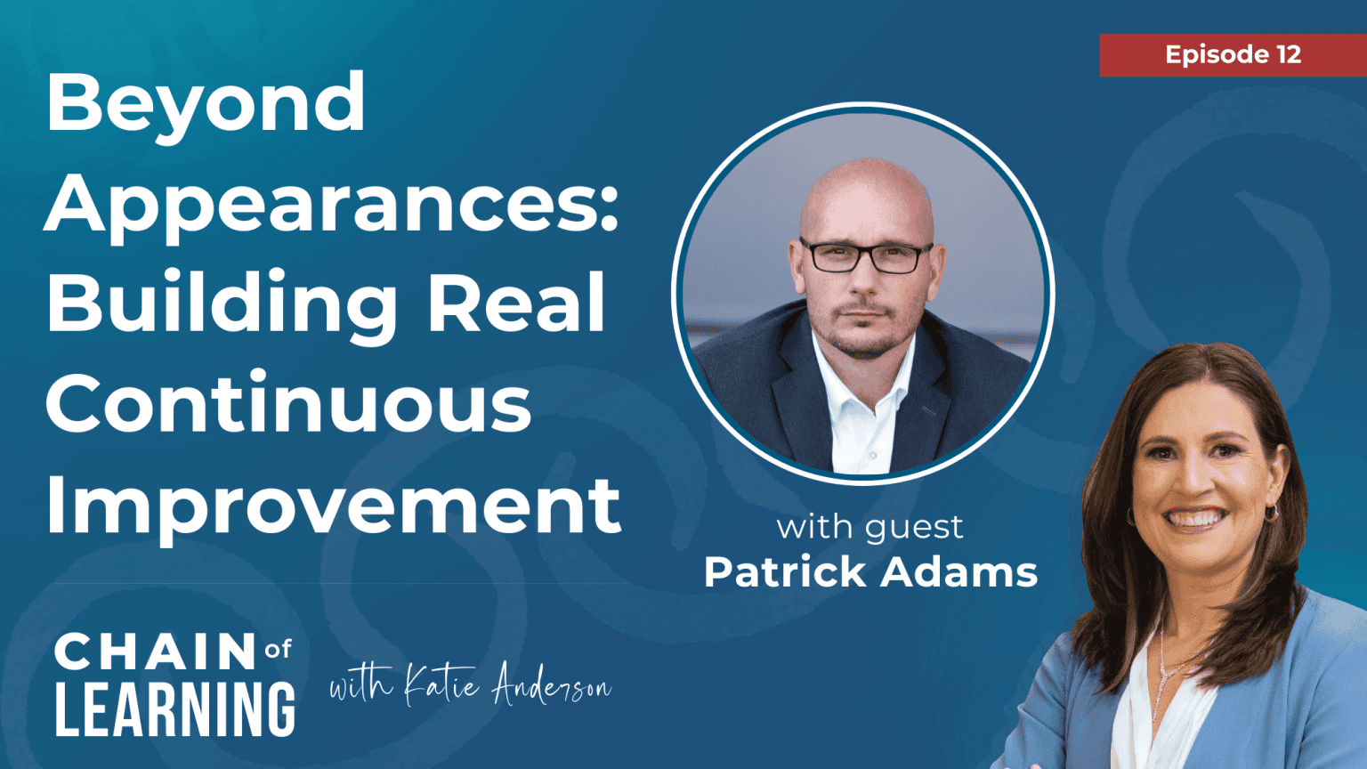 12 | Building Real Continuous Improvement with Patrick Adams