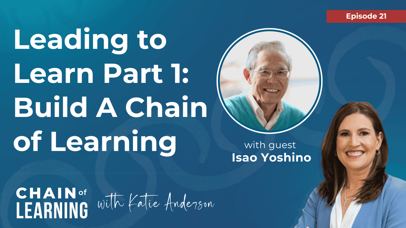 21 | Part 1: Build A Chain of Learning with Isao Yoshino