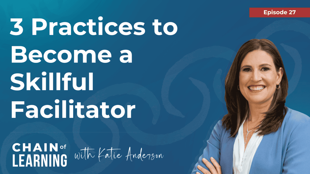 27 | 3 Practices to Become a Skillful Facilitator